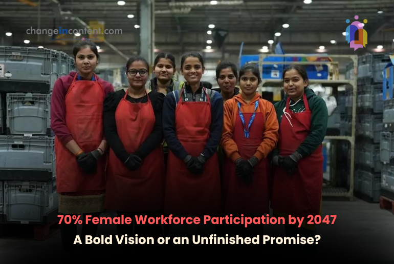 India’s 70% Female Workforce Participation Goal by 2047 - Changeincontent