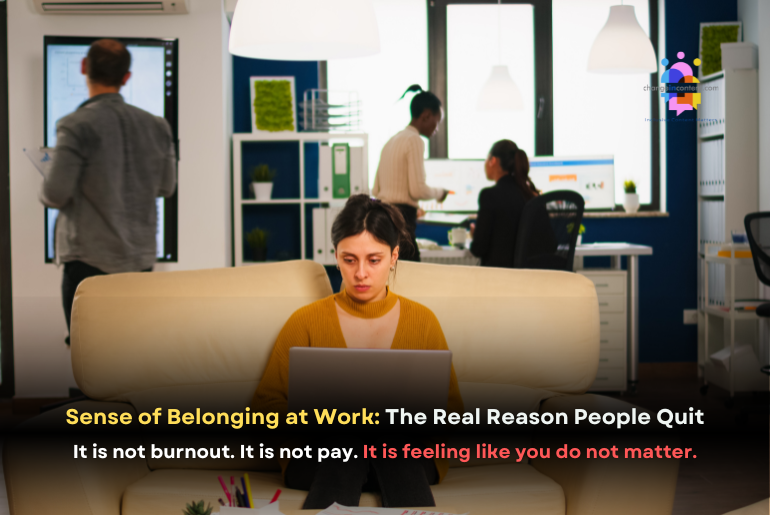 Sense of Belonging at Work Is Not Optional—It Is Everything - Changeincontent